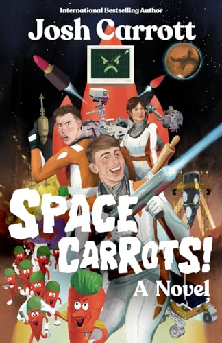 SPACE CARROTS!: A Novel by Josh Carrott | Goodreads