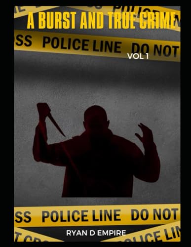 A BURST AND TRUE CRIME VOLUME 1: Shocking True Crimes of Most Recent ...