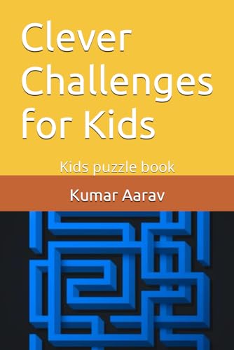 Clever Challenges for Kids: Kids puzzle book by Mr Kumar Aarav | Goodreads