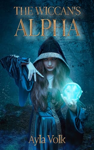 The Wiccan's Alpha (The Wiccan Saga Book 1) by Ayla Volk | Goodreads