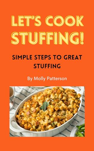 Let's Cook Stuffing! : Simple Steps to Great Stuffing by Molly ...