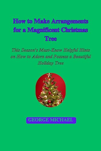 How to Make Arrangements for a Magnificent Christmas Tree : This Season ...