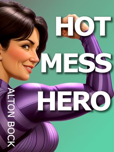 Hot Mess Hero by Alton Bock | Goodreads