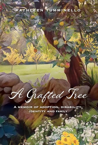 A Grafted Tree: A Memoir of Adoption, Disability, Identity, and Family ...