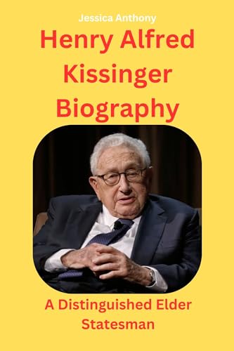 Henry Alfred Kissinger Biography: A Distinguished Elder Statesman by ...