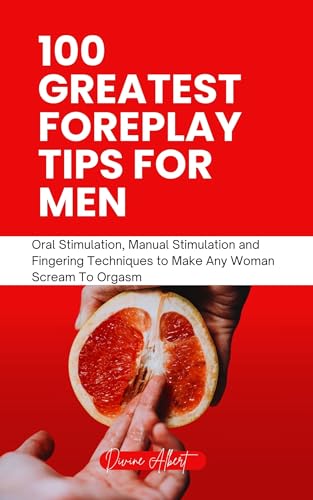 100 Greatest Foreplay Tips For Men Oral Stimulation Manual