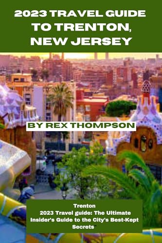 2023 TRAVEL GUIDE TO TRENTON, NEW JERSEY: Trenton 2023 Travel guide ...