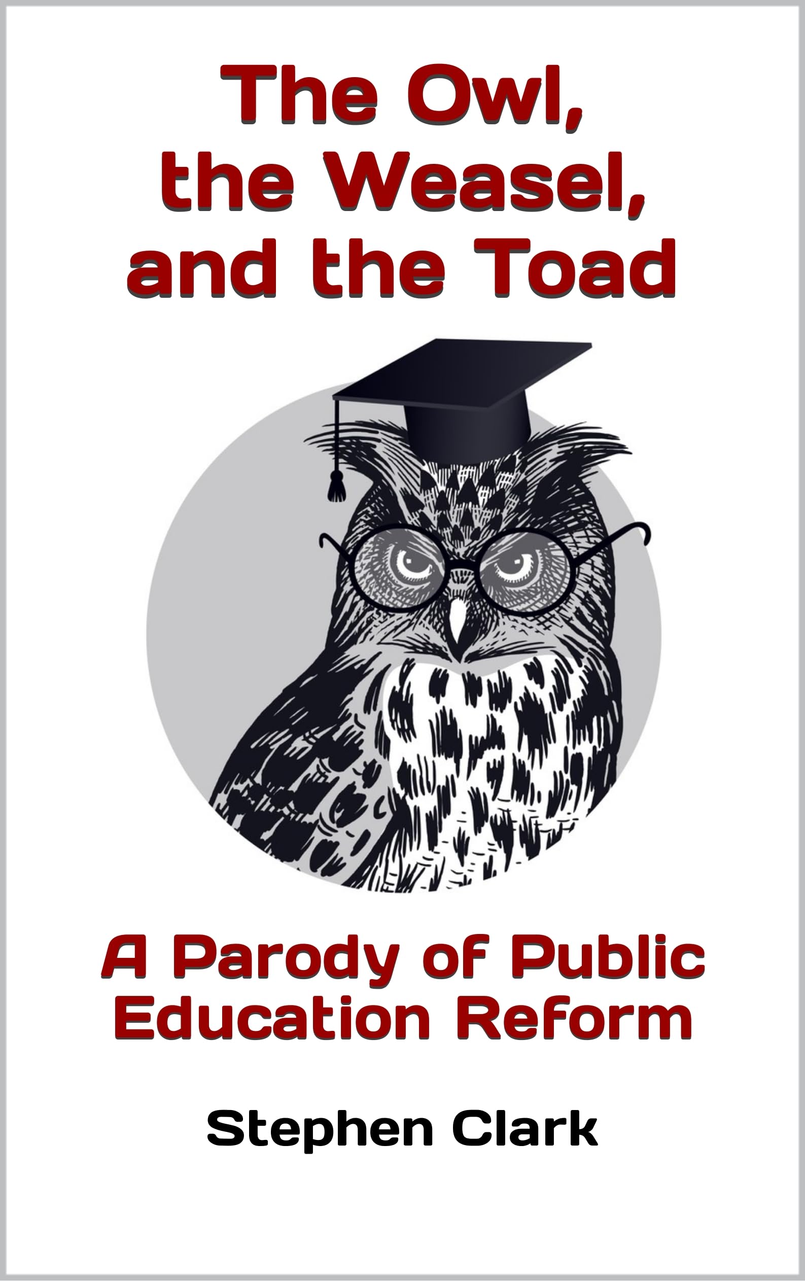 The Owl, the Weasel, and the Toad: A Parody of Public Education Reform ...
