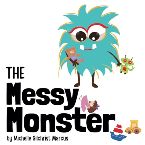The Messy Monster: A Children’s Book about Staying Organized and the ...