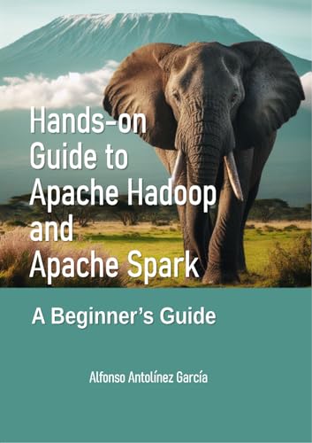 Hands-On Guide to Apache Hadoop and Apache Spark: A Beginner’s Guide by ... Hands-On Guide to Apache Hadoop and Apache Spark: A Beginner’s Guide by ...