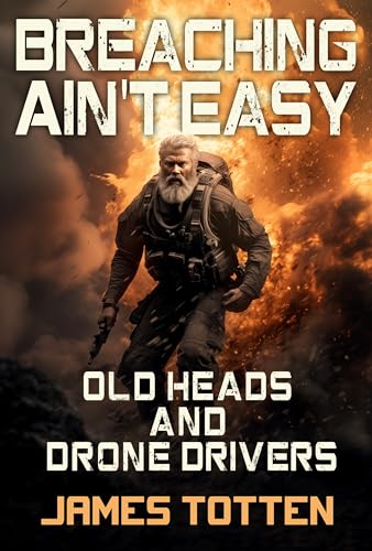 The Old Heads and Drone Drivers: Breaching Ain’t Easy by James Totten ...