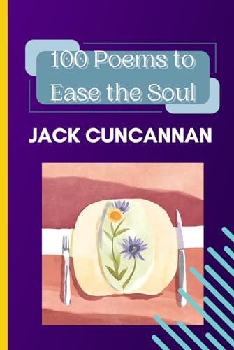 100 Poems to Ease the Soul by Jack Isaac Cuncannan | Goodreads
