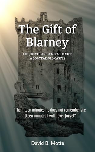 The Gift of Blarney: Life, Death and a miracle atop a 600-year-old ...