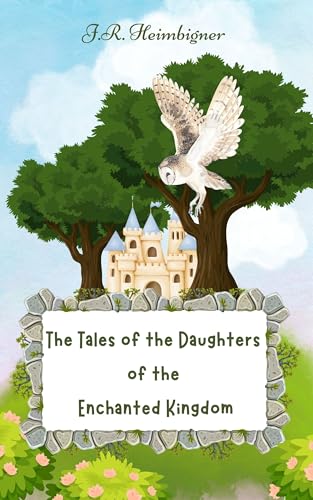 The Tales of the Daughters of the Enchanted Kingdom: Stories of ...