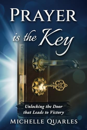 Prayer is the Key: Unlocking the Door that Leads to Victory by Michelle ...