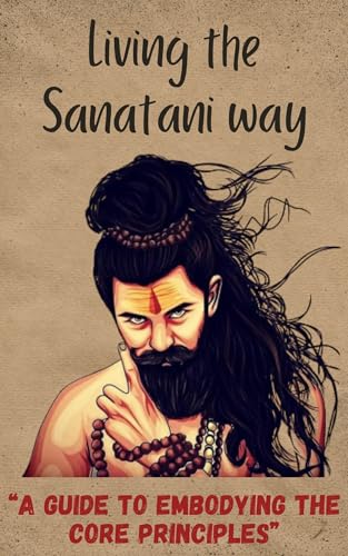 Living the Sanatani Way: A guide to embodying the core principles by ...