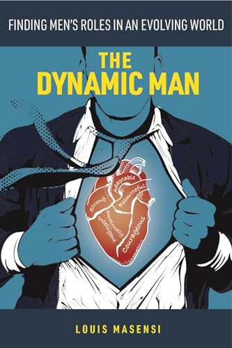 The Dynamic Man: Finding Men’s Roles in an Evolving World by Louis ...