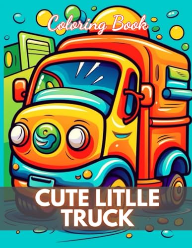 Cute Litlle Truck Coloring Book: High-Quality and Unique Coloring Pages ...