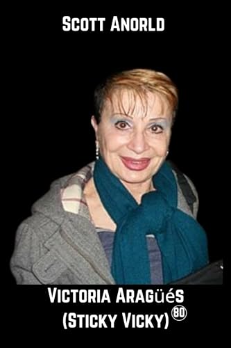 Victoria Aragüés(Sticky Vicky): Benidorm's Legendary Showwoman by Scott ...