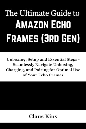 The Ultimate Guide to Amazon Echo Frames (3rd Gen): Unboxing, Setup and Essential Steps ...