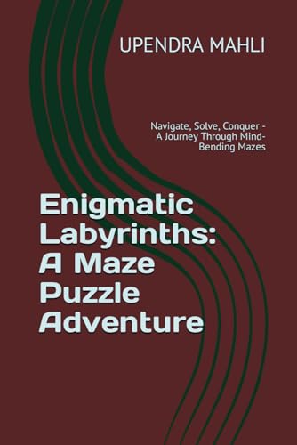 Enigmatic Labyrinths: A Maze Puzzle Adventure: Navigate, Solve, Conquer ...