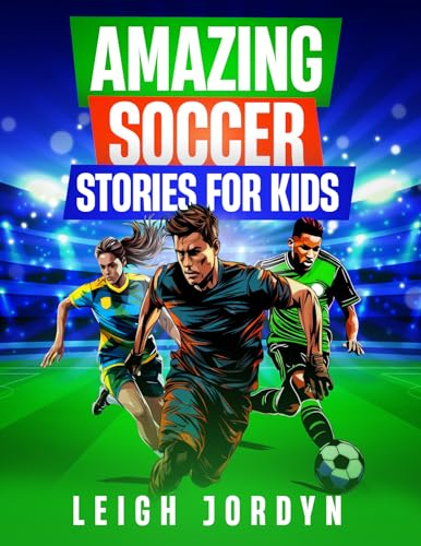 Amazing Soccer Stories for Kids: Exciting and Unforgettable Soccer ...