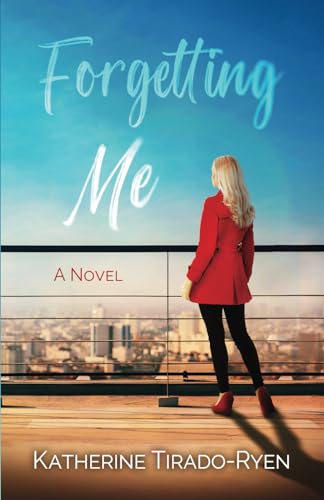Forgetting Me by Katherine Tirado-Ryen | Goodreads