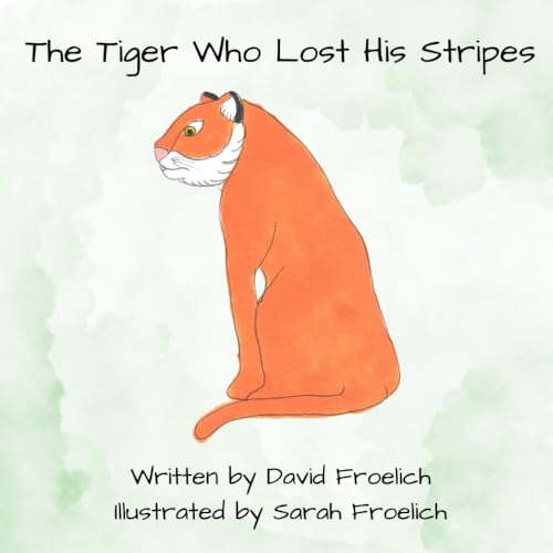 The Tiger Who Lost His Stripes by David Froelich | Goodreads