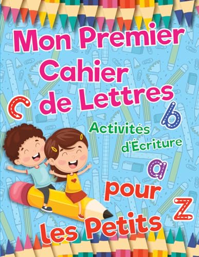 Mon Premier Cahier de Lettres: Activités d'Écriture pour les Petits ...