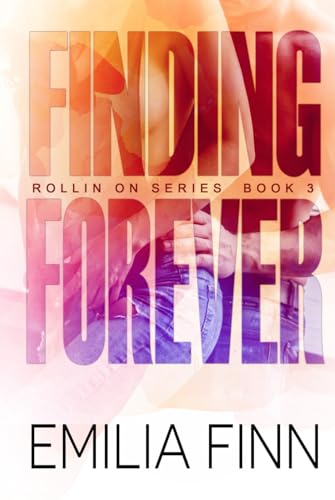 Finding Forever: Book 3 of the Rollin On Series by Emilia Finn | Goodreads
