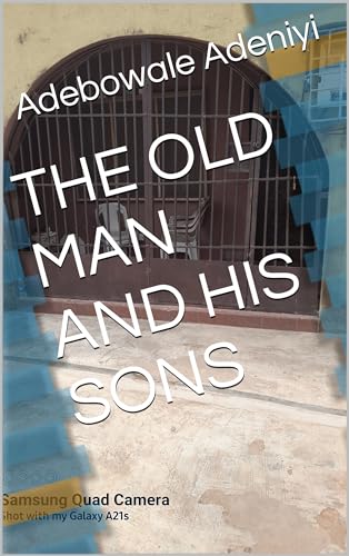 THE OLD MAN AND HIS SONS by Adebowale Adeniyi | Goodreads
