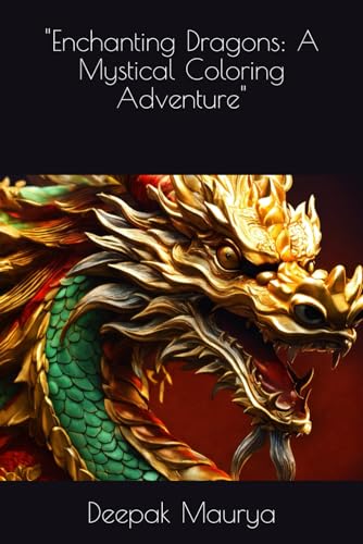 "Enchanting Dragons: A Mystical Coloring Adventure" by Deepak Kumar Maurya | Goodreads