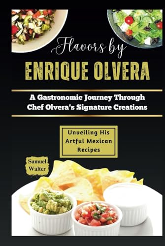 Flavors by Enrique Olvera: A Gastronomic Journey Through Chef Olvera's ...