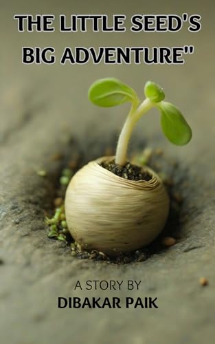 The Little Seed's Big Adventure: Nurturing Dreams in the Garden of ...