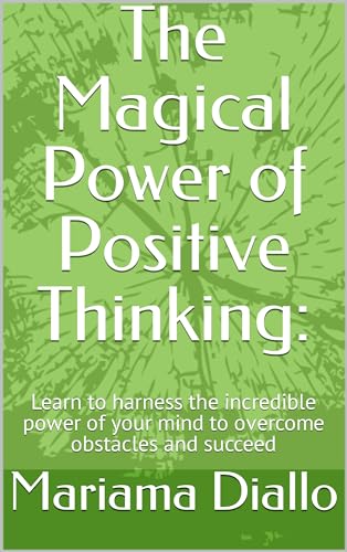 The Magical Power of Positive Thinking:: Learn to harness the ...