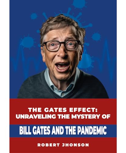 The Gates Effect: Unraveling the Mystery of Bill Gates and the Pandemic ...