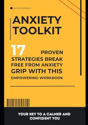 Anxiety Toolkit: 17 Proven Strategies Break Free from Anxiety Grip with ...