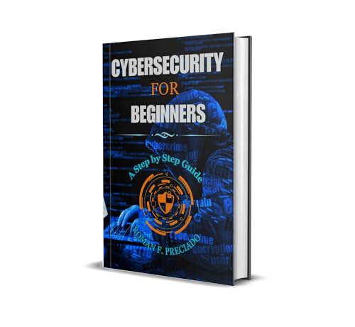 Cybersecurity for Beginners : A Step-by-Step Guide by Roman F. Preciado ...