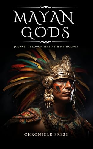Mayan God: Journey Through Time With Mythology by Chronicle Press ...