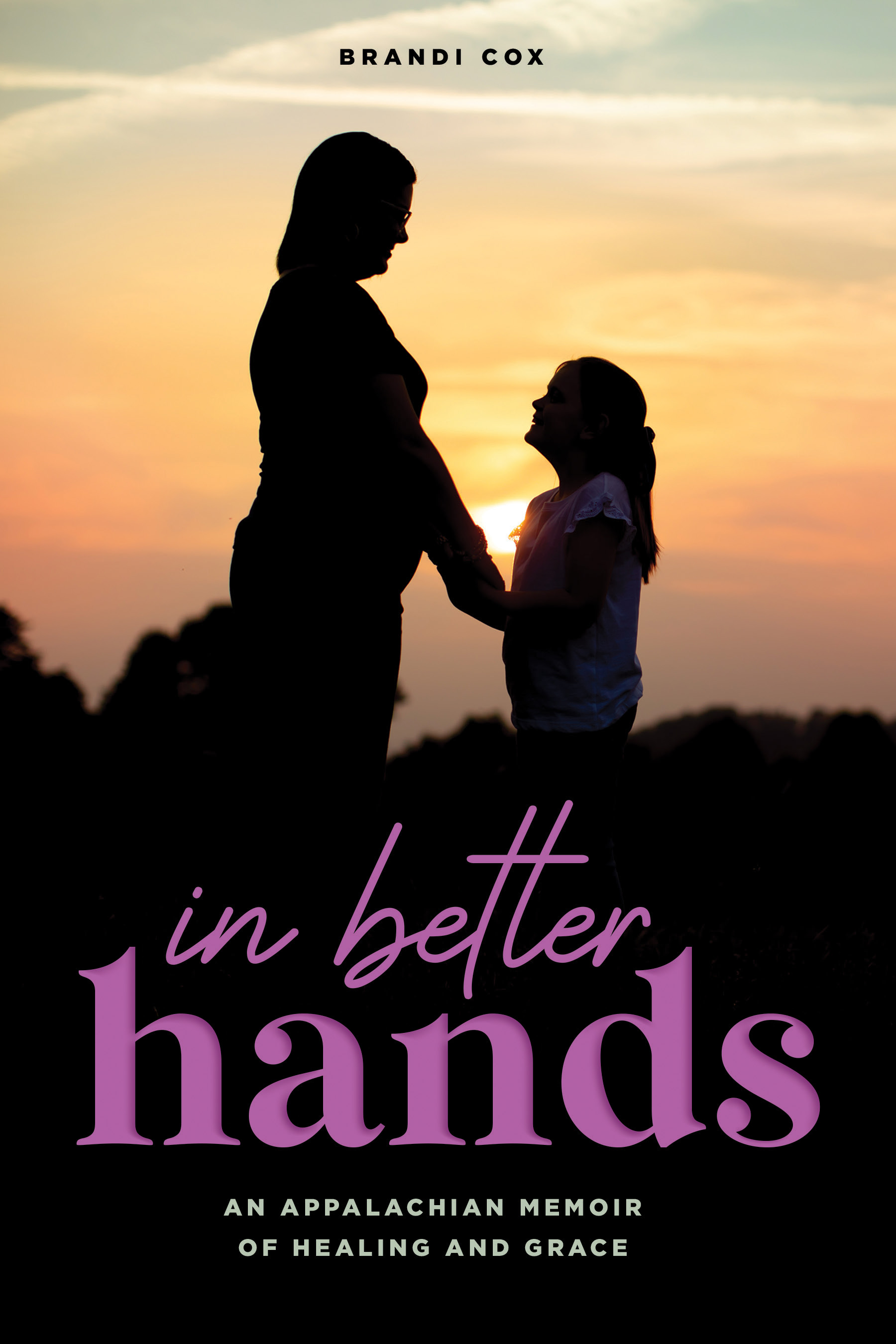 In Better Hands: An Appalachian Memoir of Healing and Grace by Brandi ...