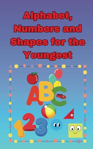 Alphabet, Numbers and Shapes for the Youngest: Great Book for Toddlers ...