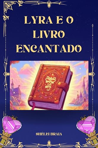 Lyra e o Livro Encantado ️ (Portuguese Edition) by SHELEI BRAIA | Goodreads