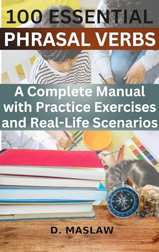 100 Essential Phrasal Verbs: A Complete Manual With Practice Exercises ...