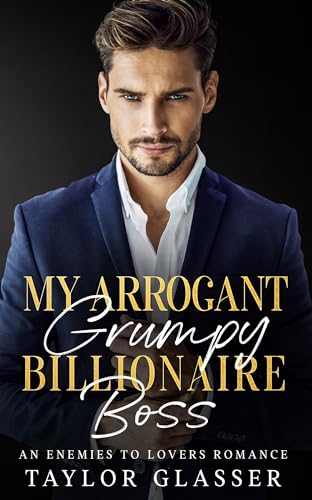 My Arrogant Grumpy Billionaire Boss by Taylor Glasser | Goodreads