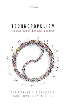 Technopopulism: The New Logic of Democratic Politics by Christopher J ...