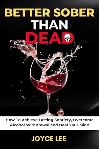 Better Sober Than Dead: How To Achieve Lasting Sobriety, Overcome ...
