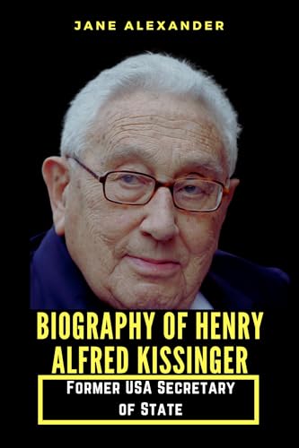 Biography of Henry Alfred Kissinger: Passed Away at 100; Remembering ...