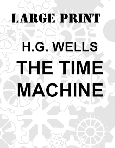 The Time Machine - Large Print Edition by H. G. Wells | Goodreads