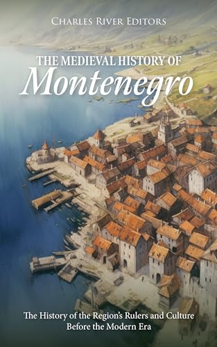 The Medieval History of Montenegro: The History of the Region’s Rulers ...
