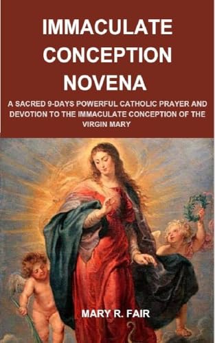 IMMACULATE CONCEPTION NOVENA : A SACRED 9-DAYS POWERFUL CATHOLIC PRAYER AND DEVOTION TO THE ...